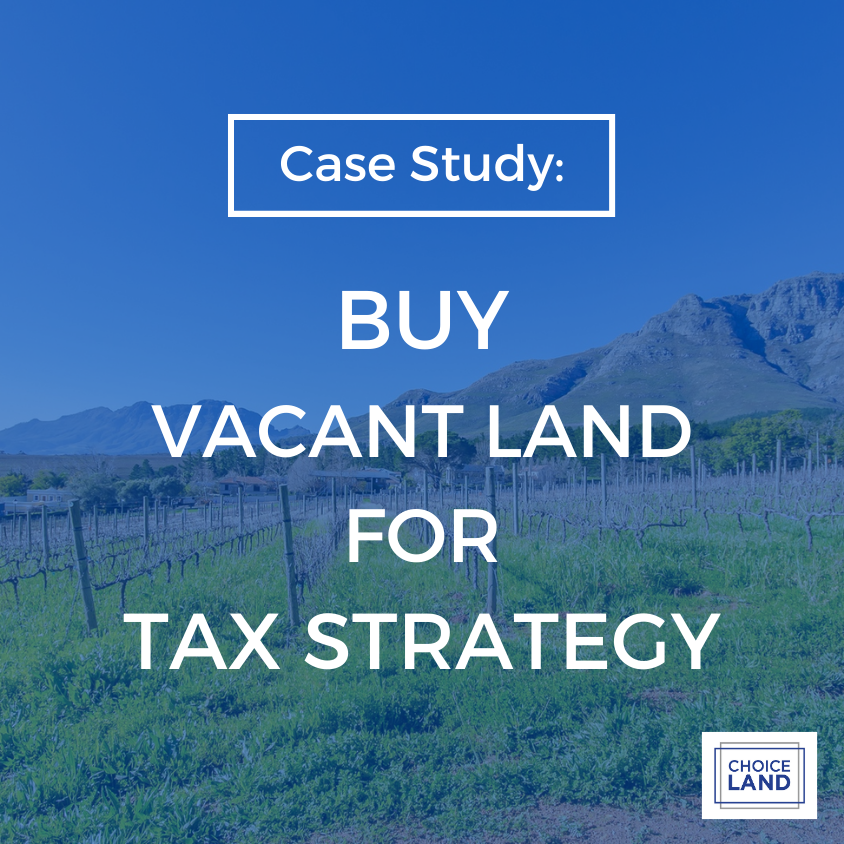 Case Study: Buy Vacant Land For Tax Strategy – Choice Land